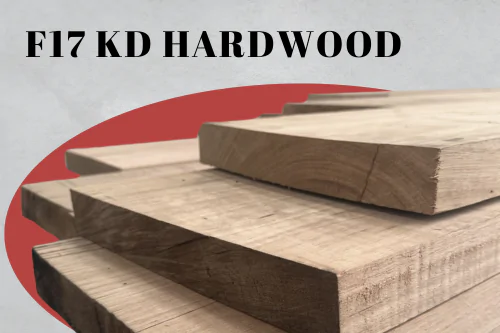 F17 KD Hardwood: A Symbol of Durability in Construction and Beyond ...